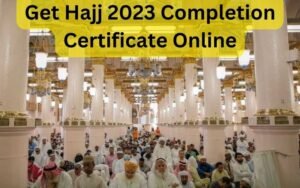 Get Hajj 2023 Completion Certificate Online: Your Gateway to a ...
